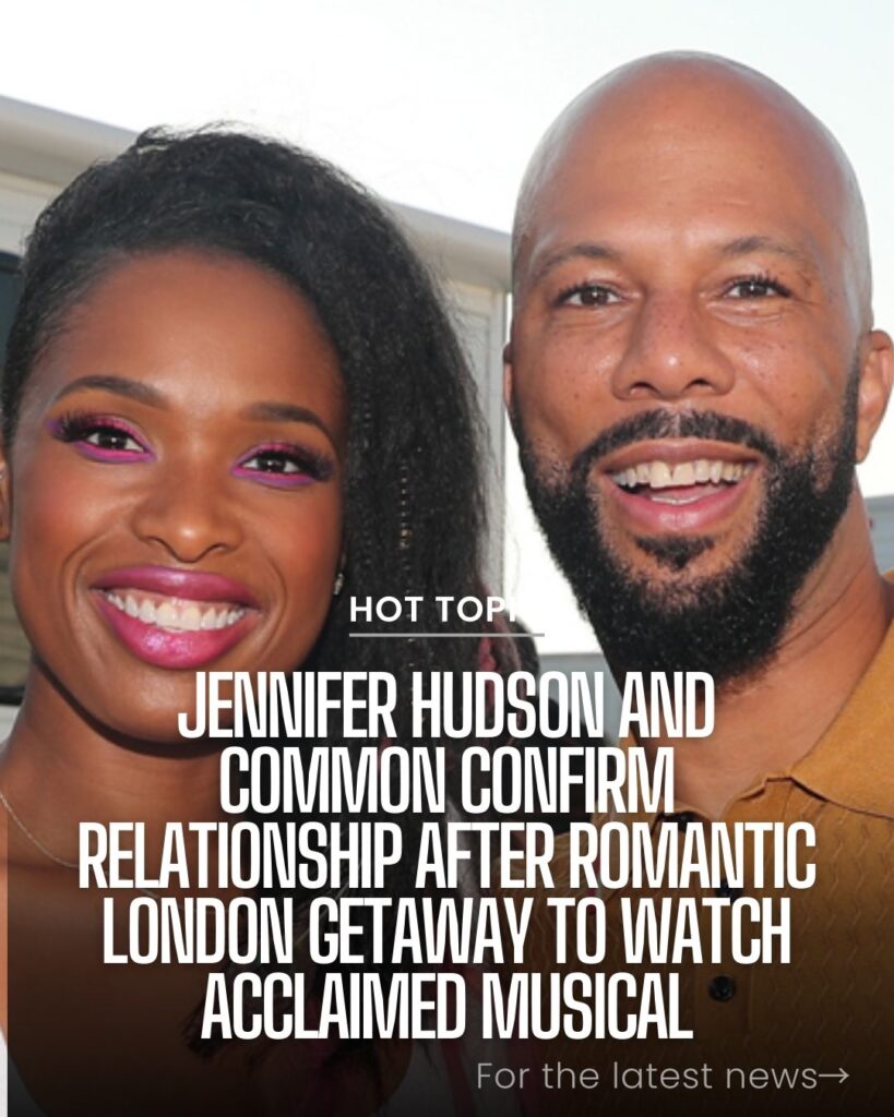 Jennifer Hudson and Common Confirm Relationship After Romantic London ...